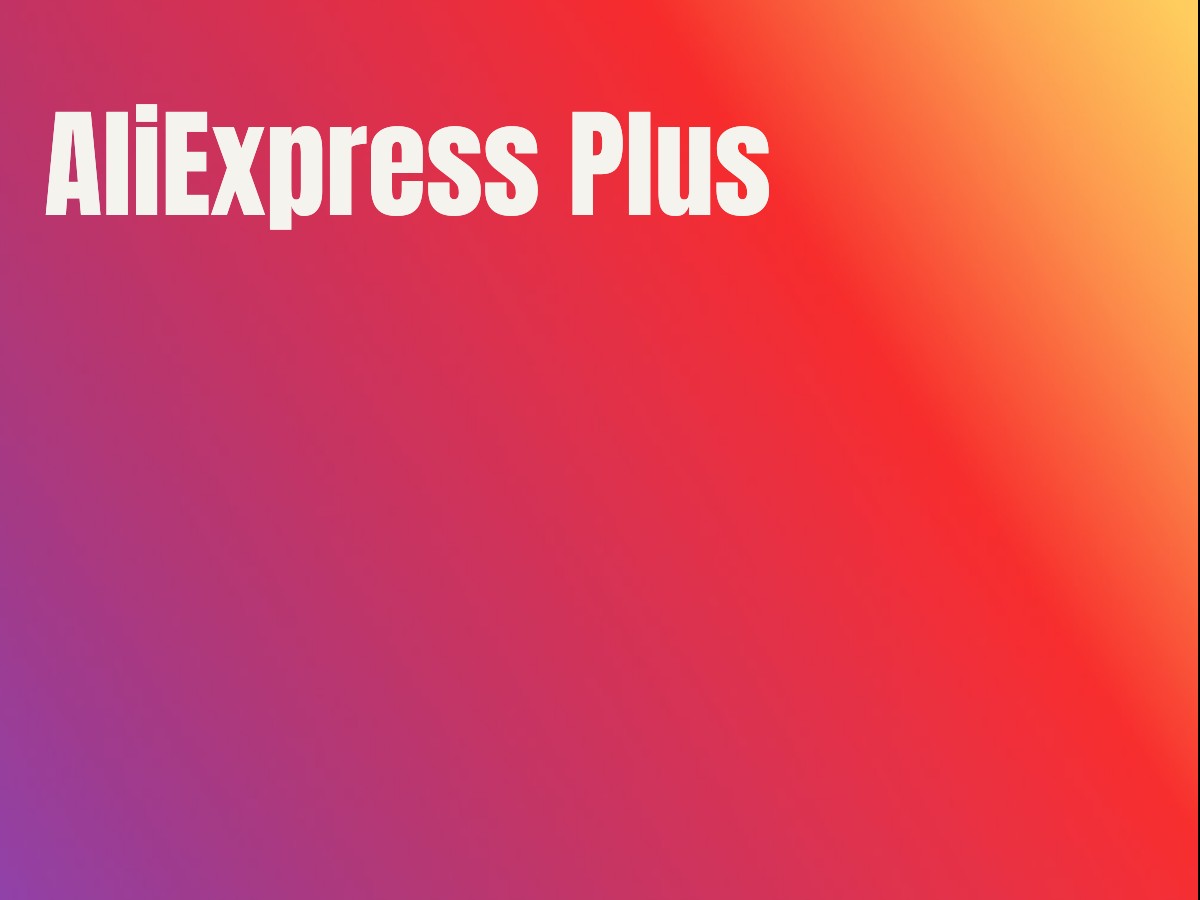 Decoding The Meaning Of AliExpress Plus Unveiling The Benefits